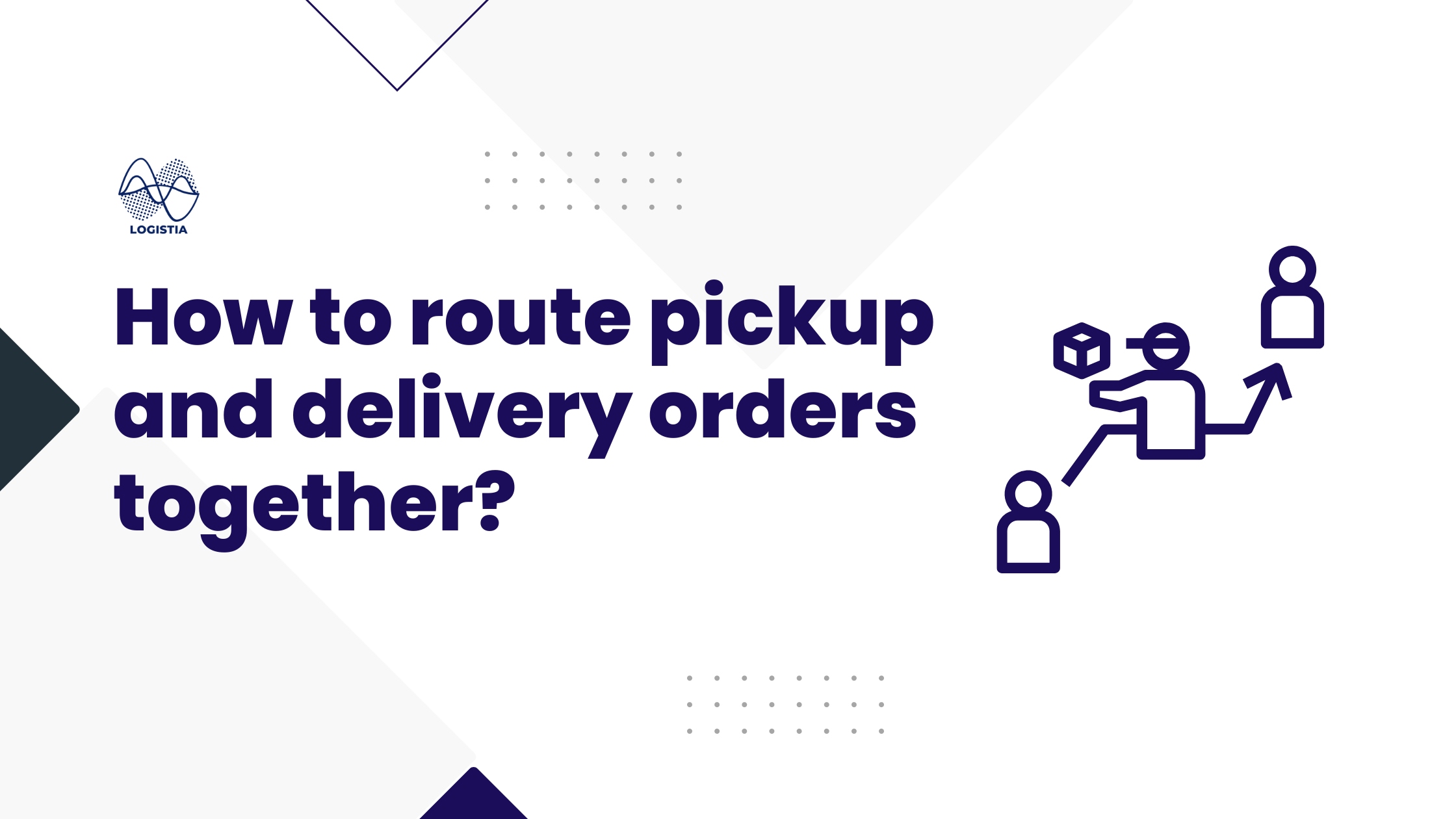 How to route pickup and delivery orders together efficiently - Logistia Route Planner
