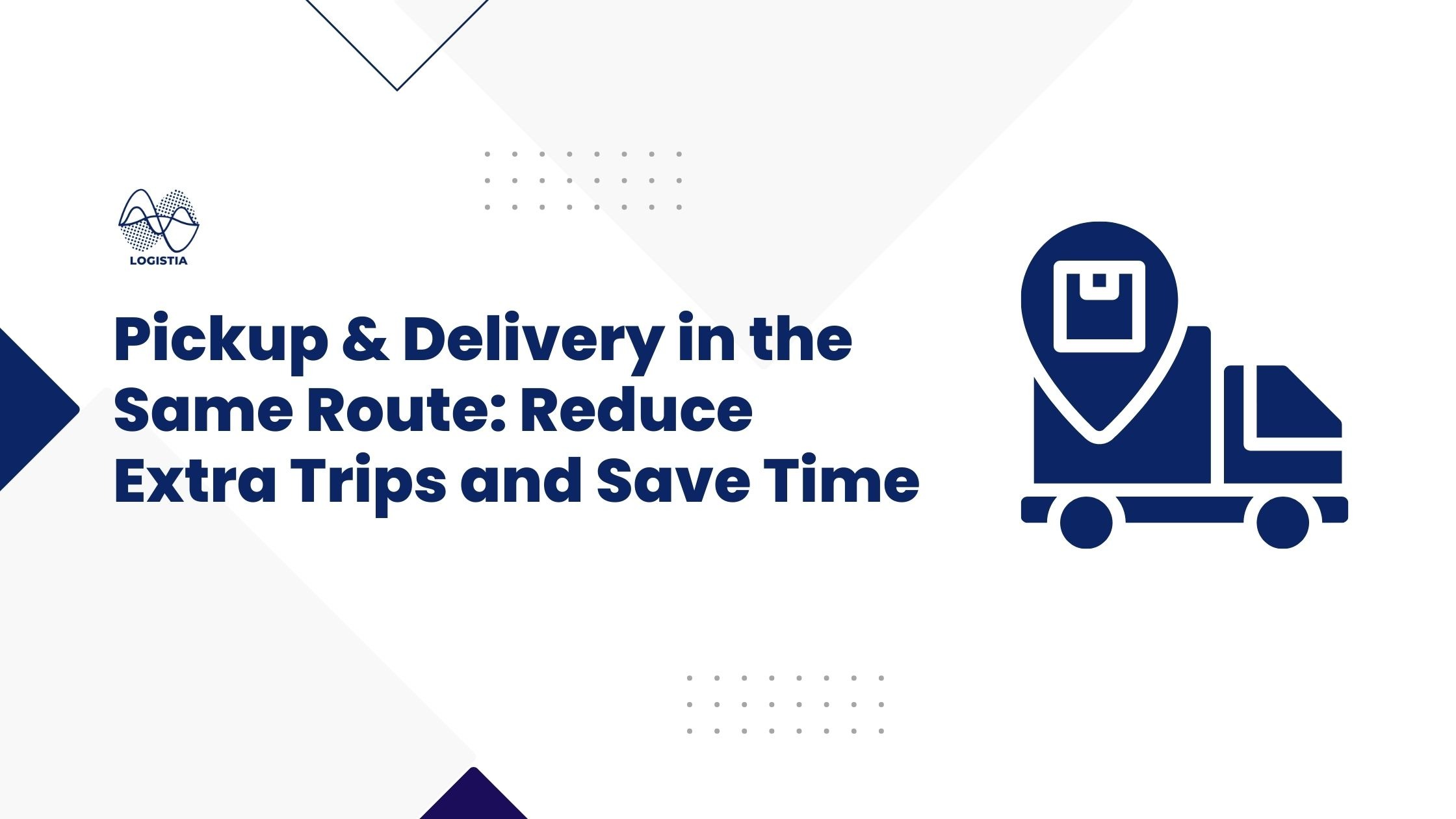 Pickup & Delivery in the Same Route: Reduce Extra Trips and Save Time ...